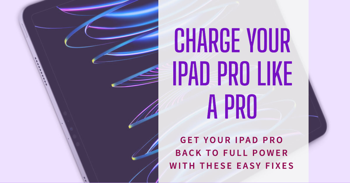 iPad Pro Won't Charge? Here's How to Fix It!